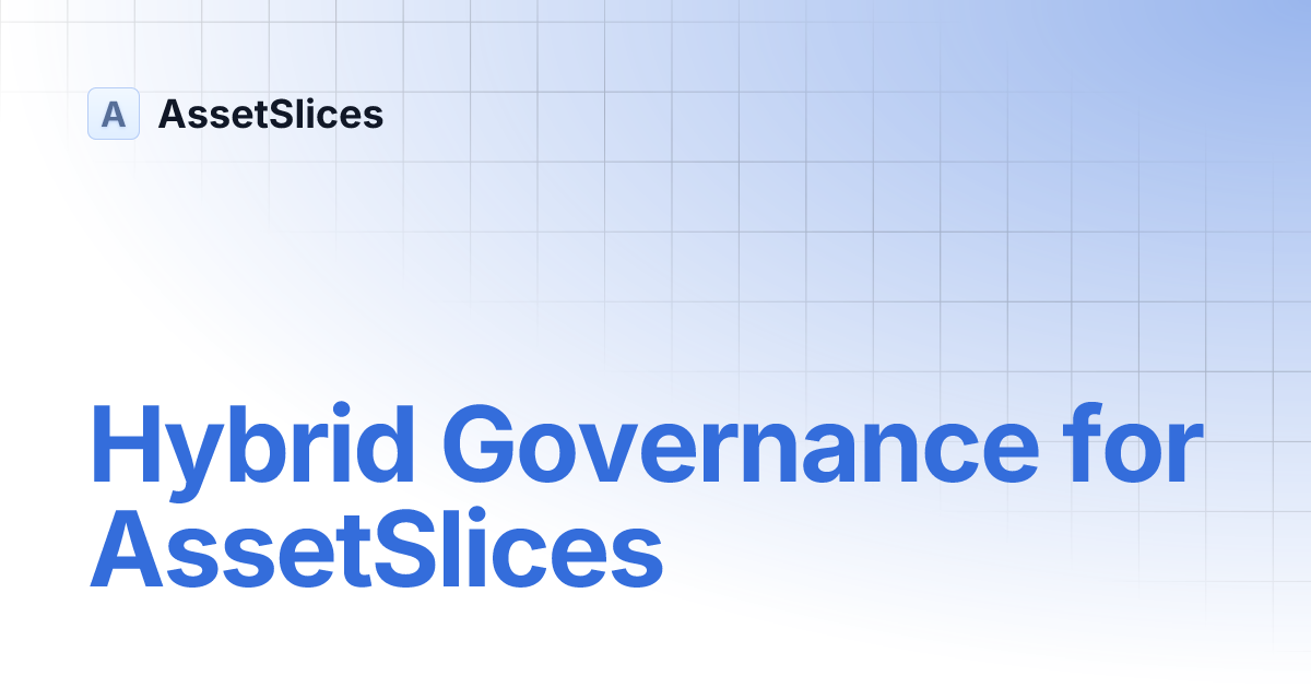 Hybrid Governance for AssetSlices | AssetSlices